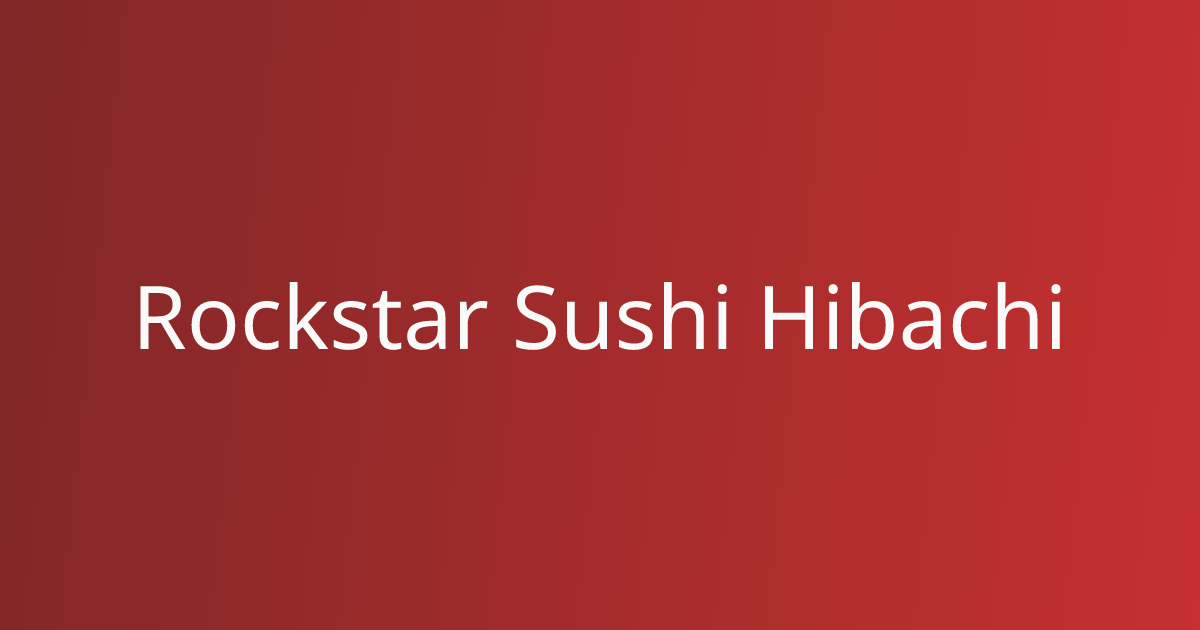 Best Japanese in Corpus Christi, TX | Rockstar Sushi Hibachi | Menu